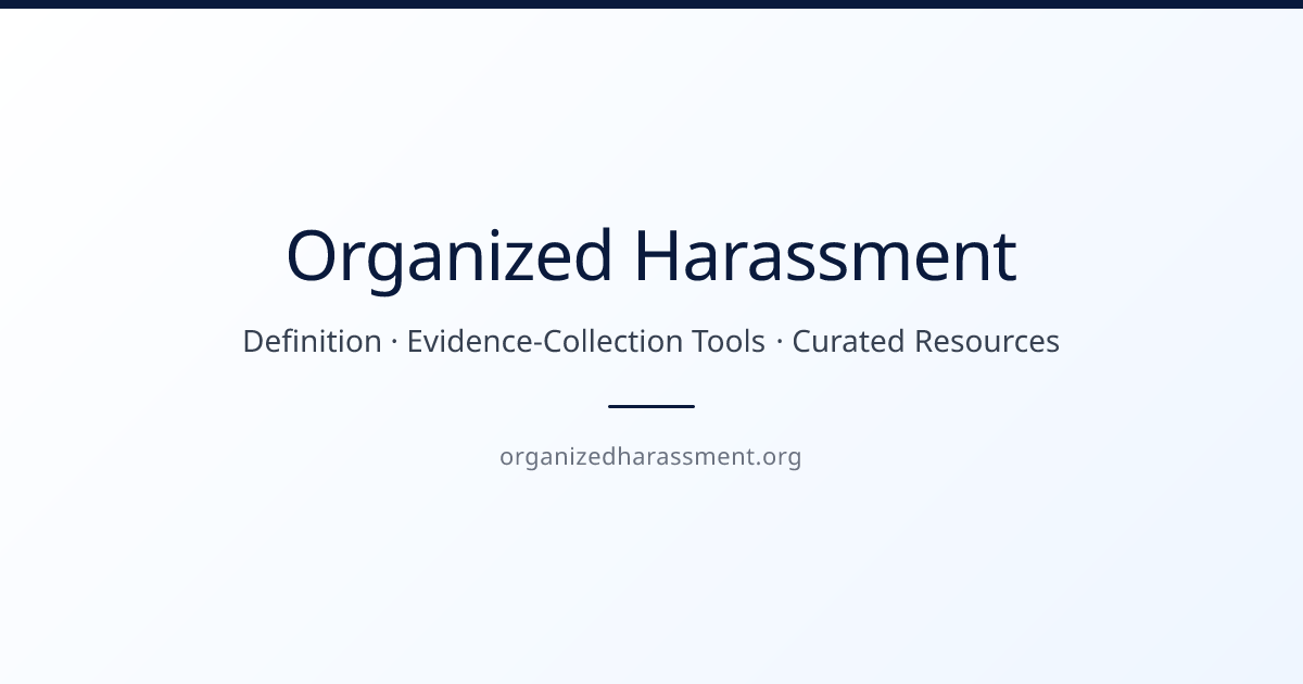 Organized Harassment — Definition, Tools & Resources